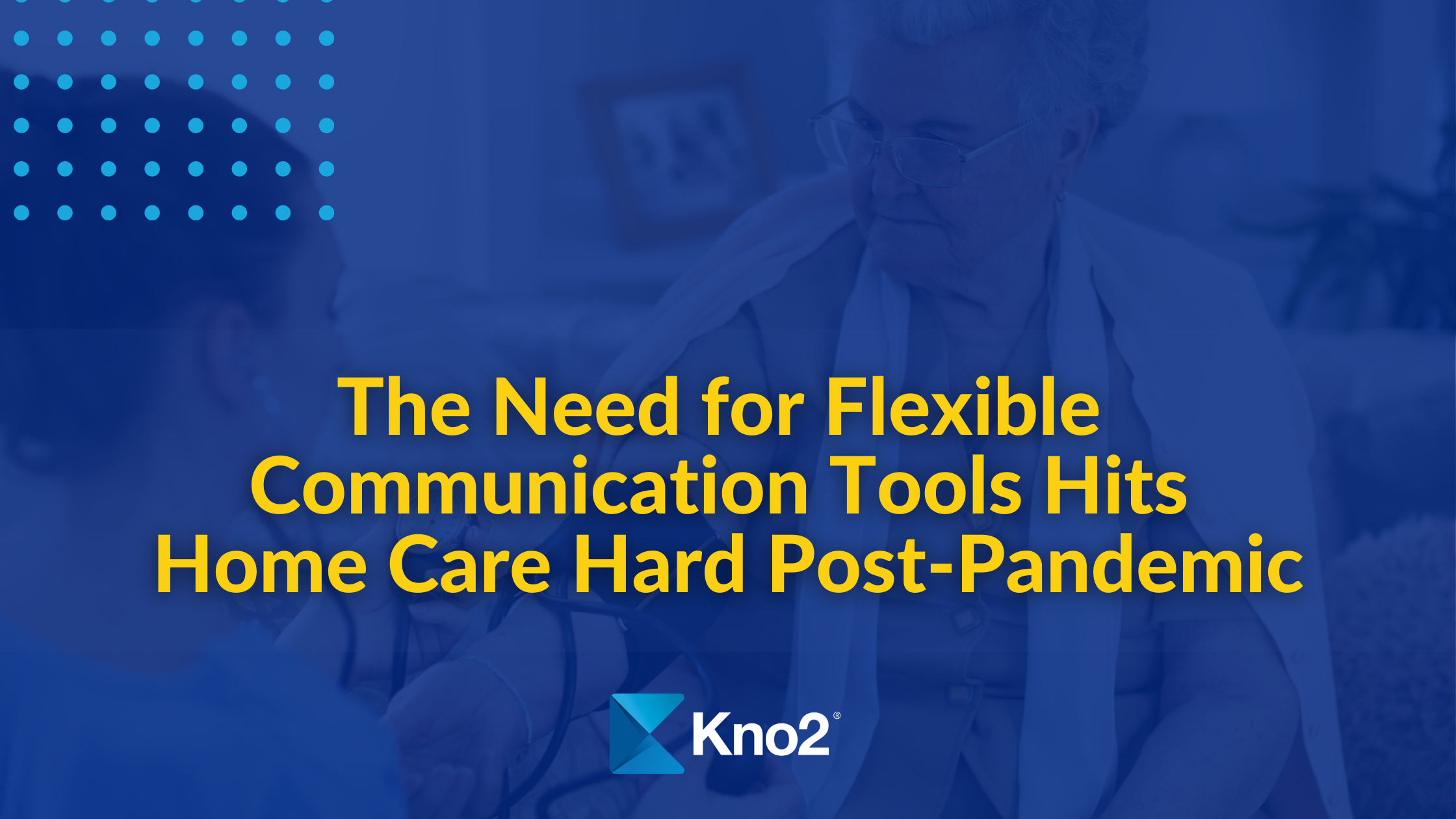 The Need for Flexible Communication Tools Hits Home Care Hard Post ...